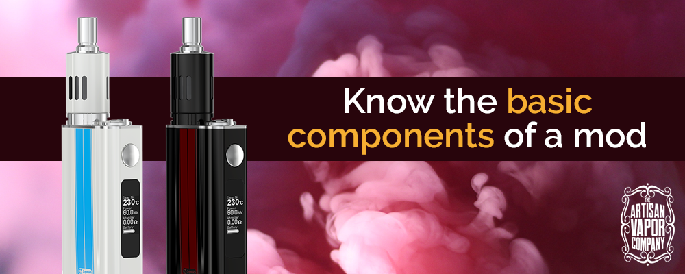 Know the basic components of a Mod – Artisan Vapor UK